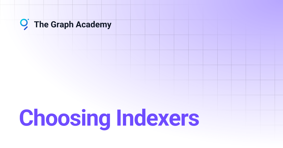 Choosing Indexers | The Graph Academy