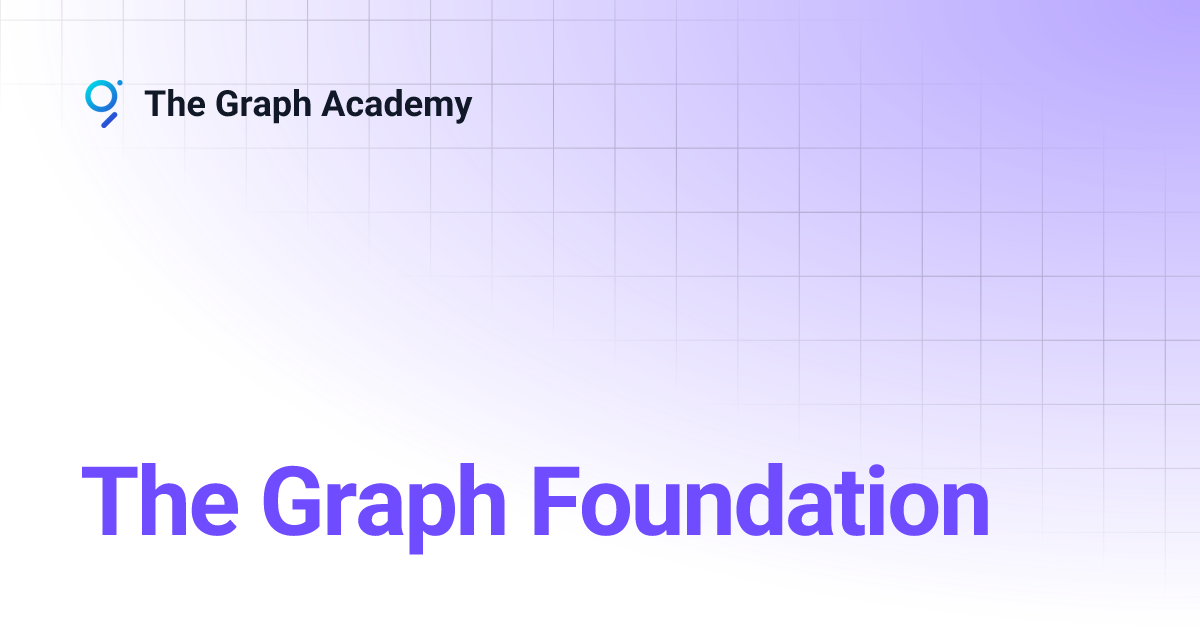 The Graph Foundation | The Graph Academy