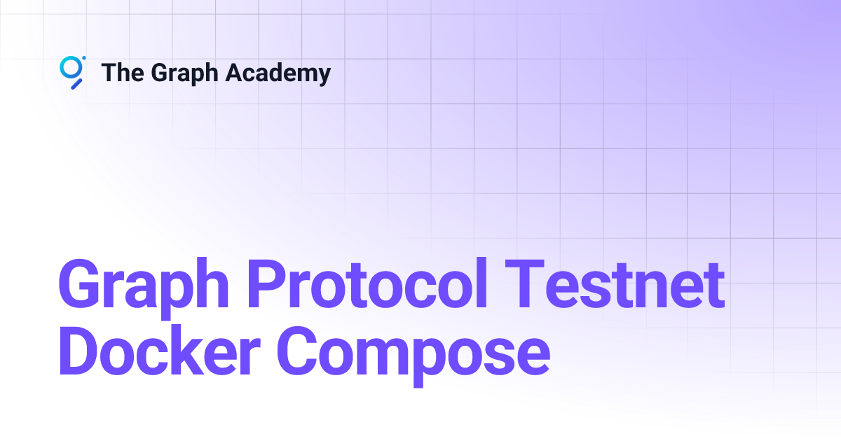 Graph Protocol Testnet Docker Compose | The Graph Academy