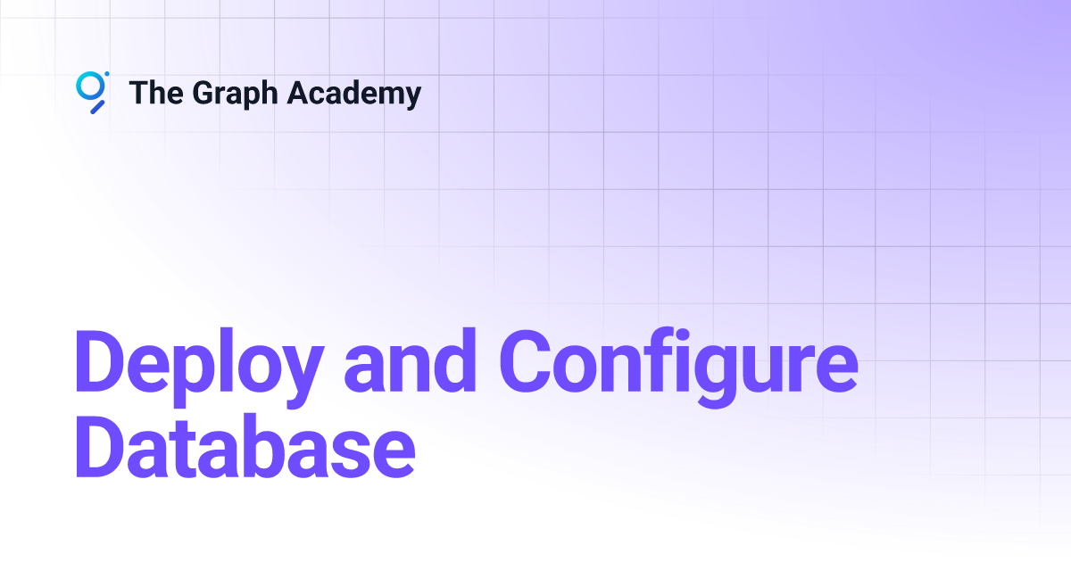 Deploy and Configure Database | The Graph Academy