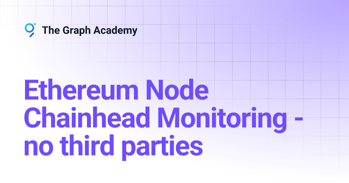 Ethereum Node Chainhead Monitoring - no third parties | The Graph Academy