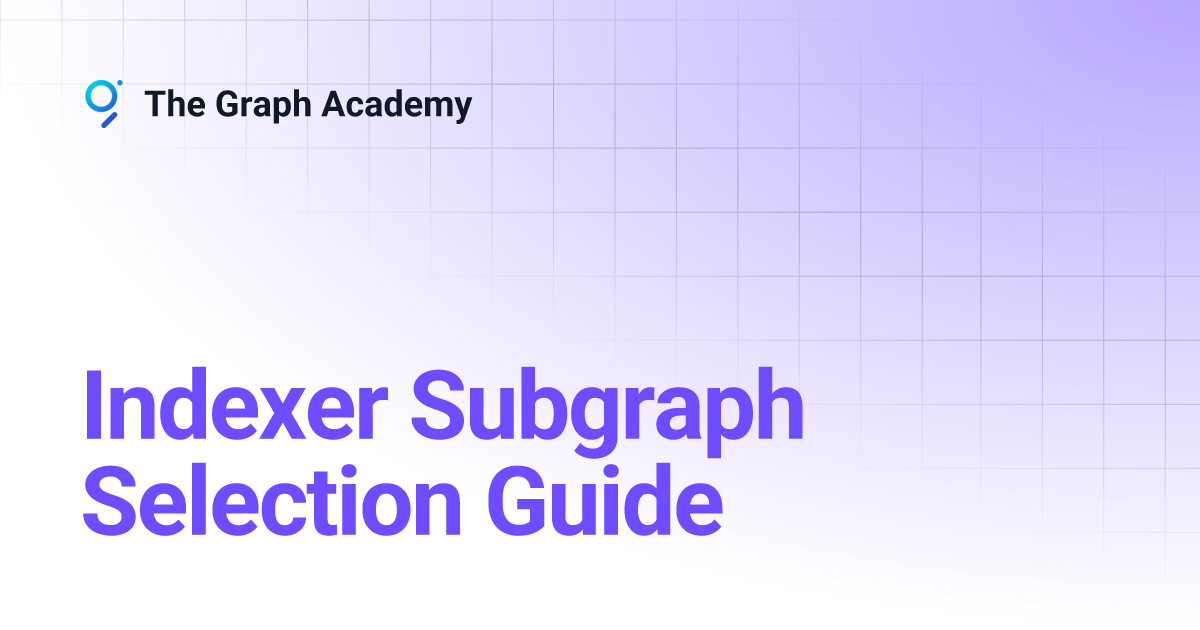 Indexer Subgraph Selection Guide | The Graph Academy
