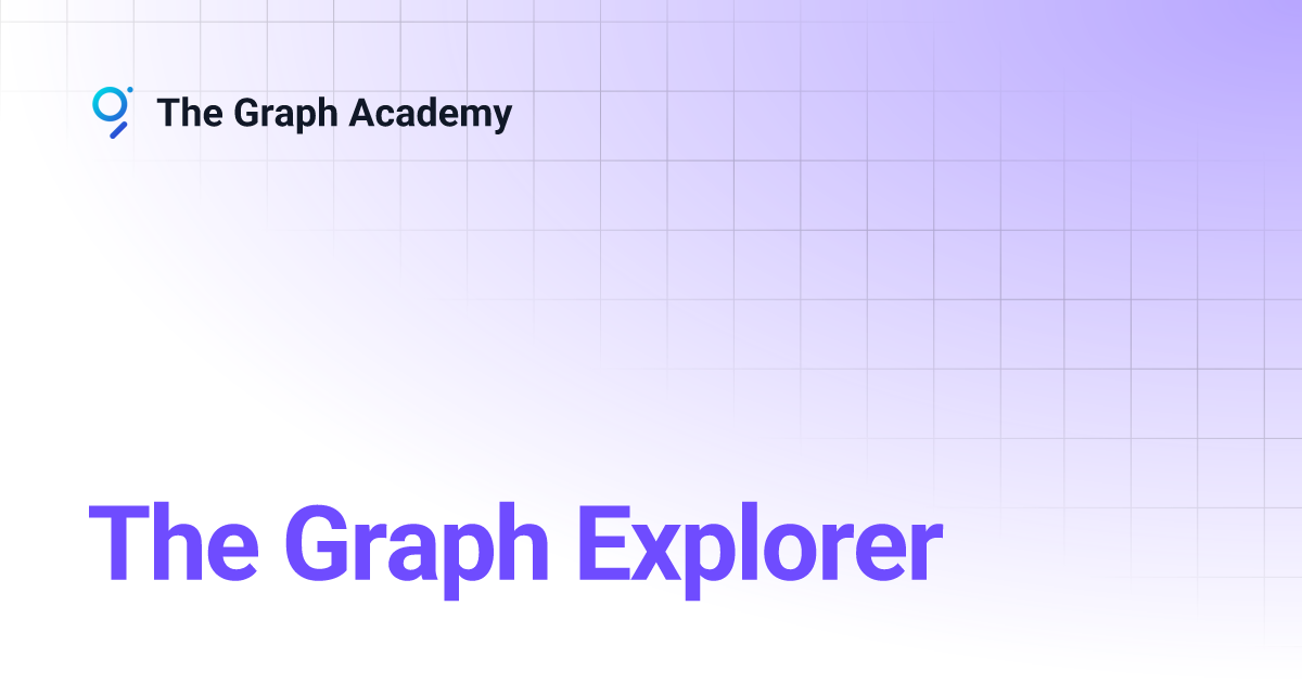The Graph Explorer | The Graph Academy