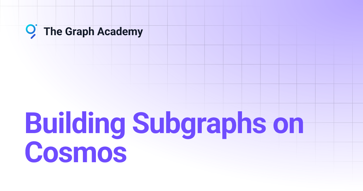 Building Subgraphs on Cosmos | The Graph Academy