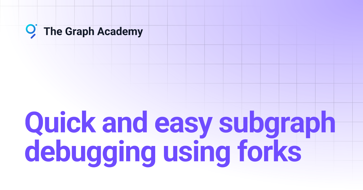 Quick and easy subgraph debugging using forks | The Graph Academy