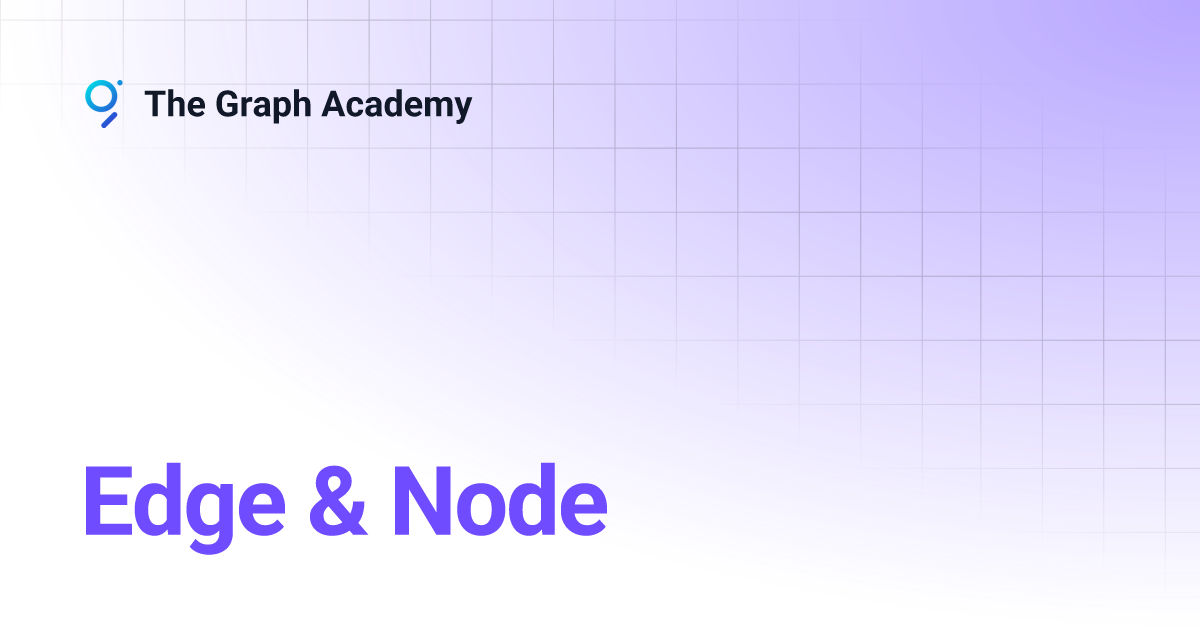 Edge & Node | The Graph Academy