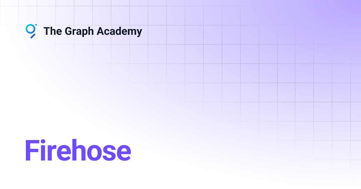 Firehose | The Graph Academy