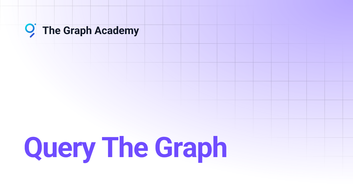 Query The Graph | The Graph Academy