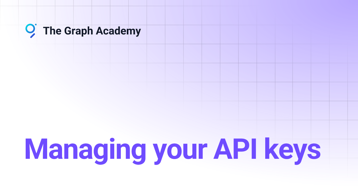 Managing your API keys | The Graph Academy